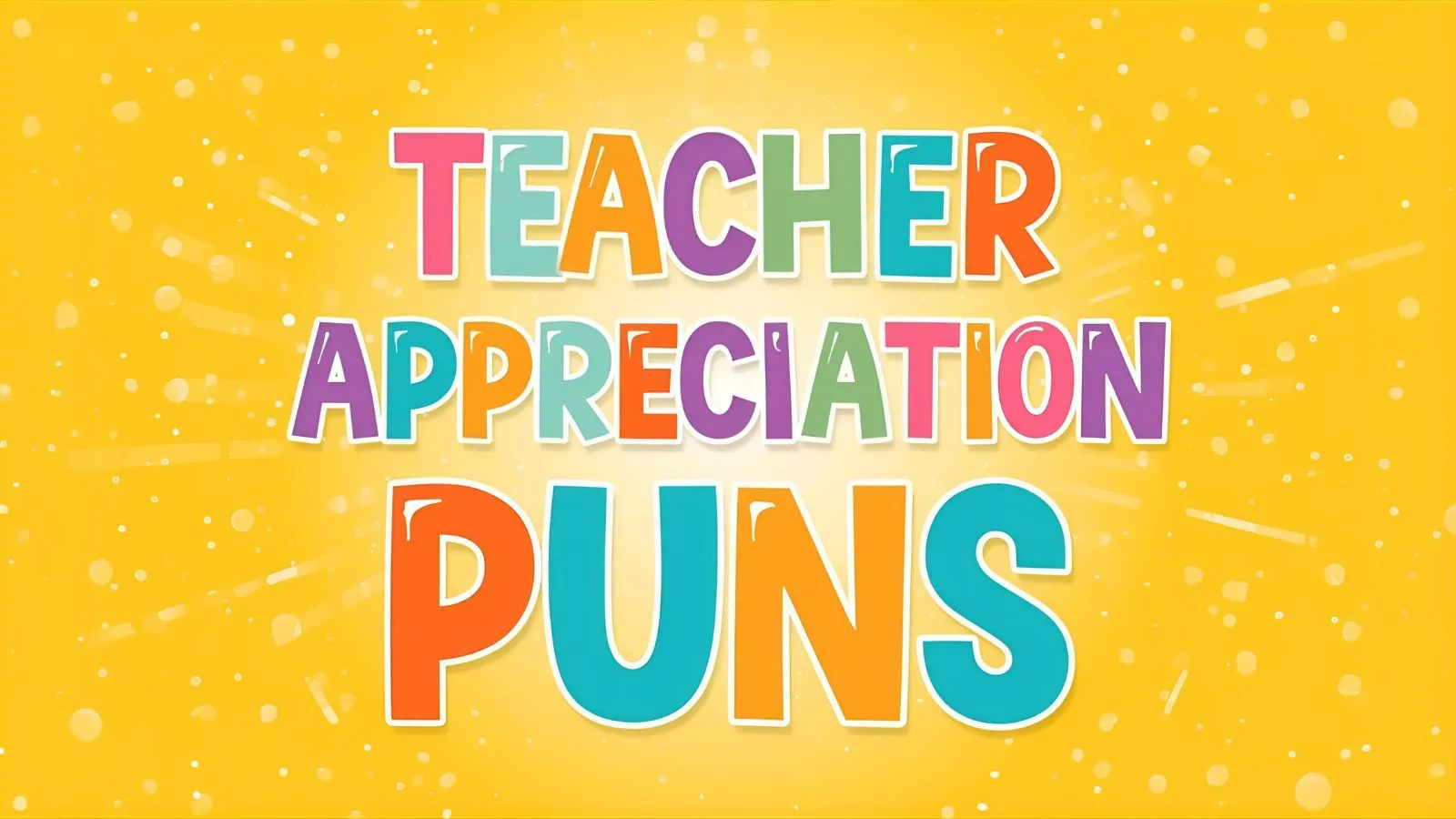 Teacher Appreciation Puns So Good, They’ll Make the Whole Class Laugh 😂 ️